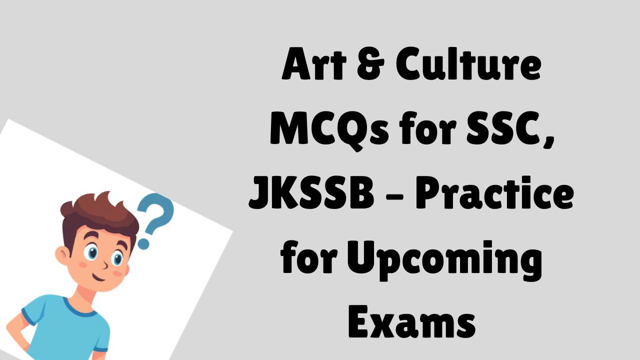 Art & Culture MCQs for SSC, JKSSB – Practice for Upcoming Exams